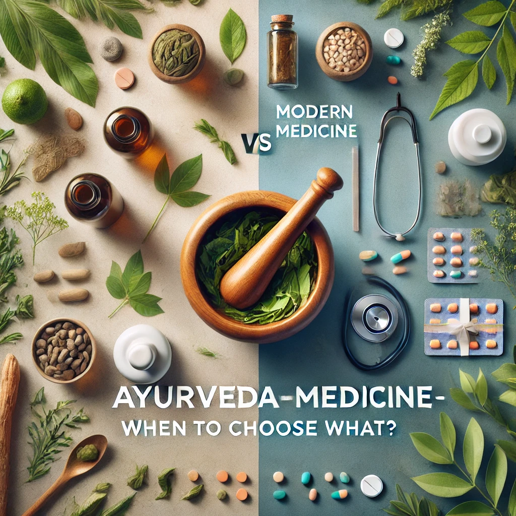 Ayurveda vs Modern Medicine: Which One to Choose & When?